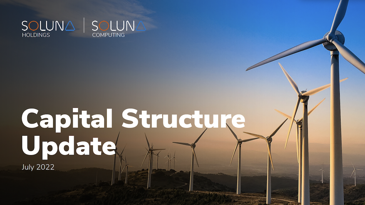 Soluna Holdings July 2022 Capital Structure Update - Soluna